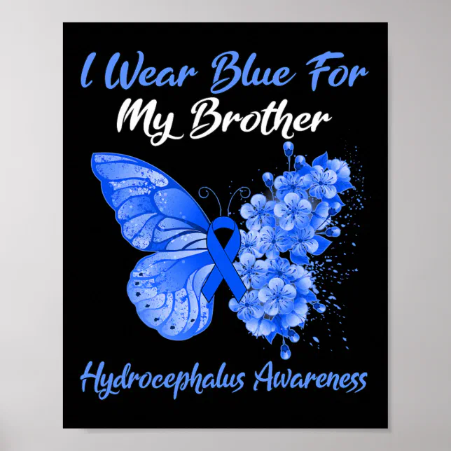 Butterfly I Wear Blue For My Brother Hydrocephalus Poster | Zazzle