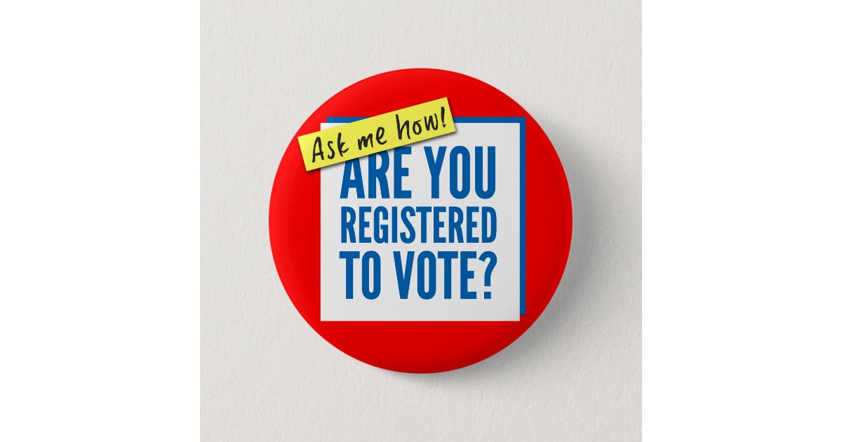 Button - Are you registered to vote? Ask me how! | Zazzle