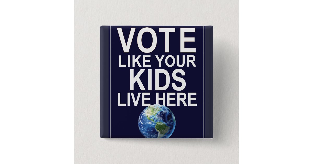 Button - Vote Like Your Kids Live Here | Zazzle