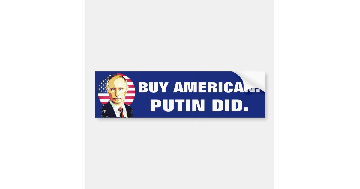 "Buy American. Putin Did" with American Flag Bumper Sticker | Zazzle