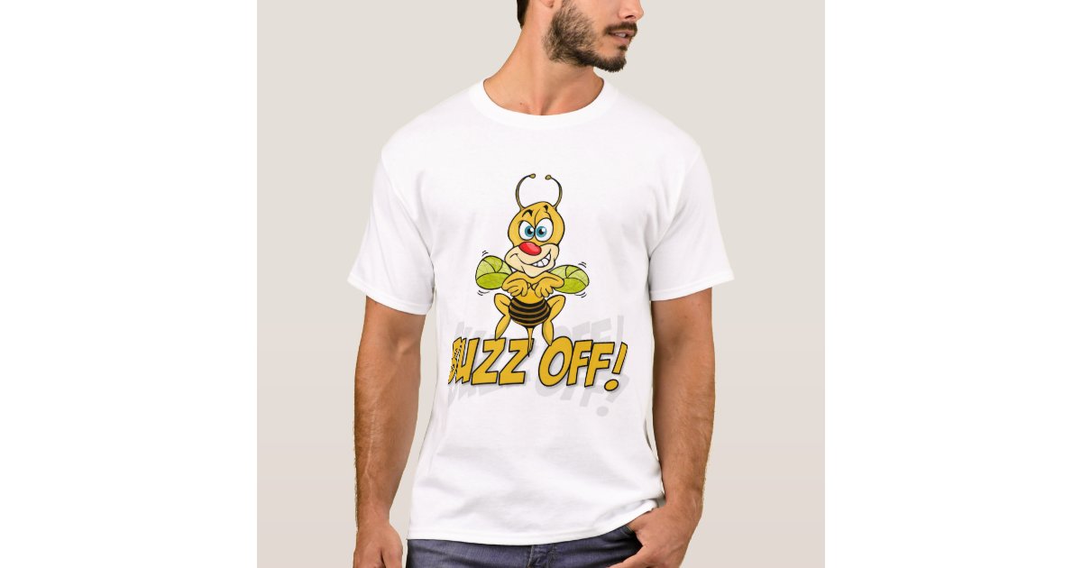 Buzz Off! T-Shirt | Zazzle