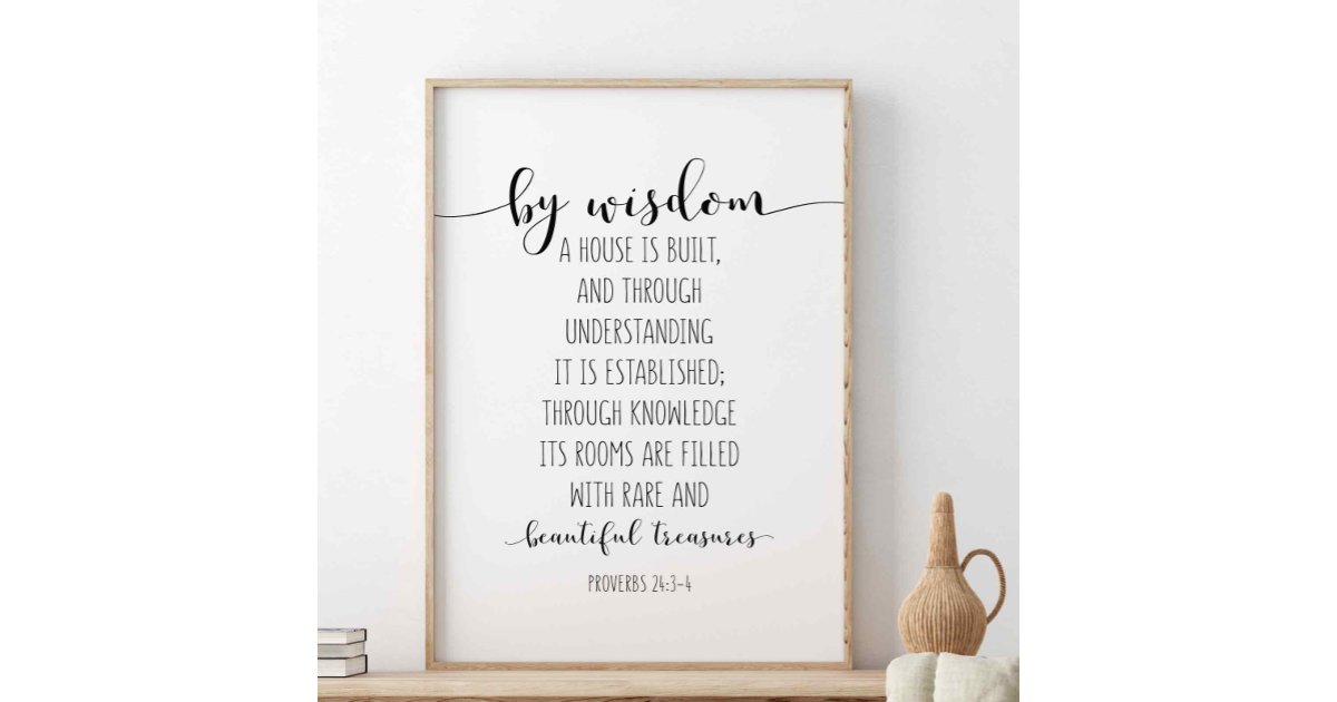 By Wisdom A House Is Built, Proverbs 24:3-4 Poster | Zazzle