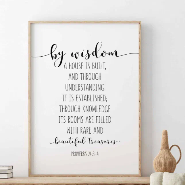 By Wisdom A House Is Built, Proverbs 24:3-4 Poster | Zazzle