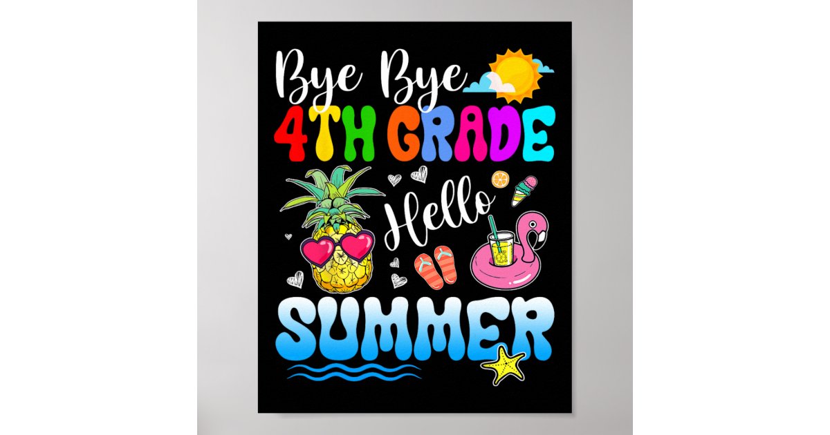 Bye Bye 4th Grade Hello Summer Graduation Teacher Poster | Zazzle