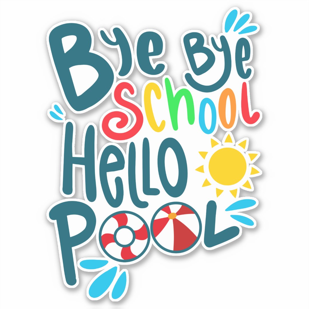 Bye Bye School Hello Pool I Sticker | Zazzle