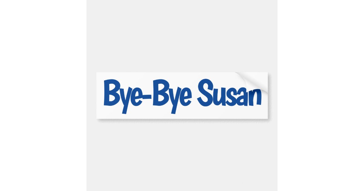 Bye Bye Susan Bumper Sticker | Zazzle