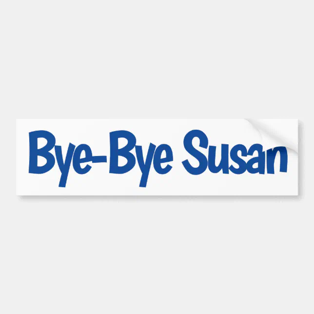 Bye Bye Susan Bumper Sticker | Zazzle