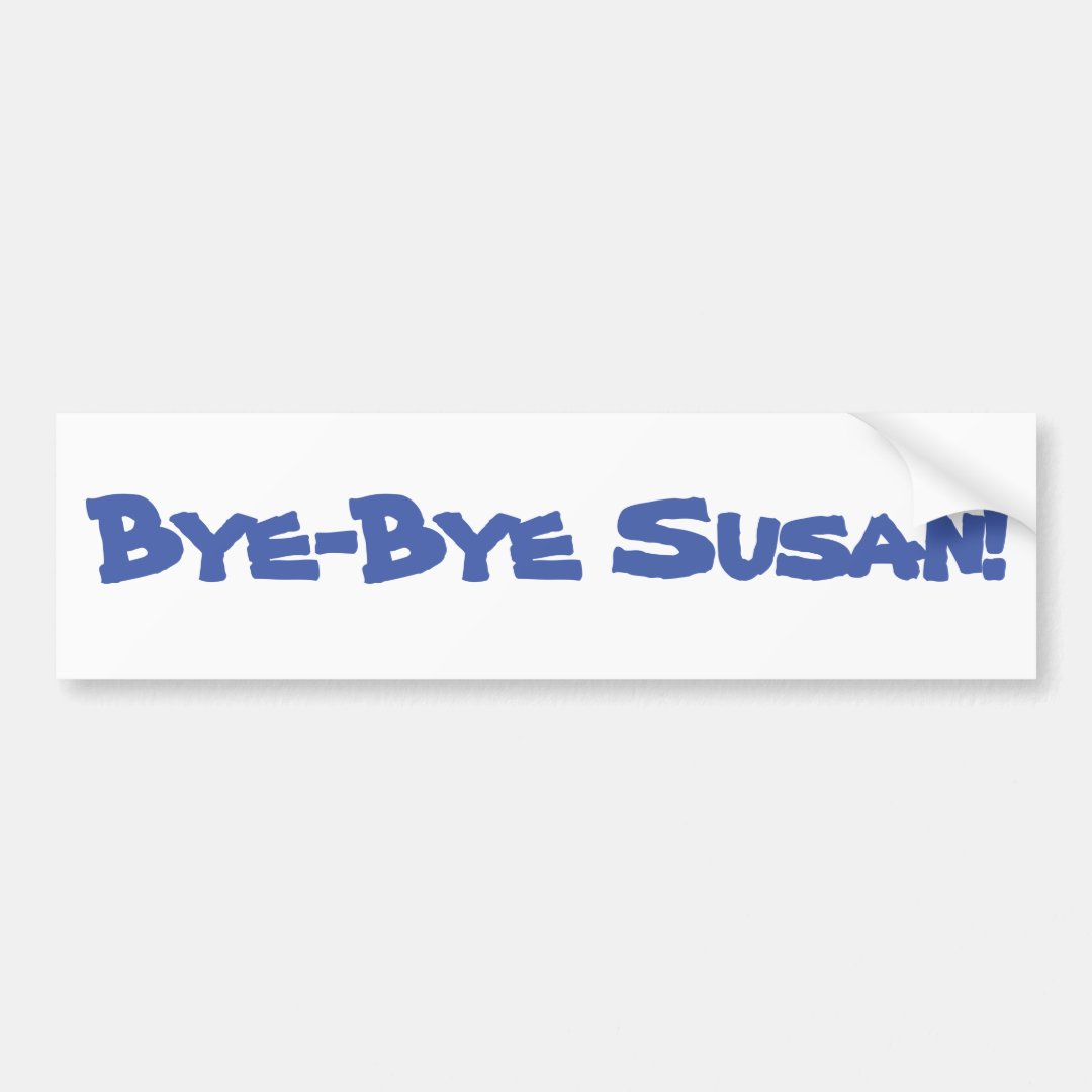 Bye-Bye Susan Bumper Sticker | Zazzle
