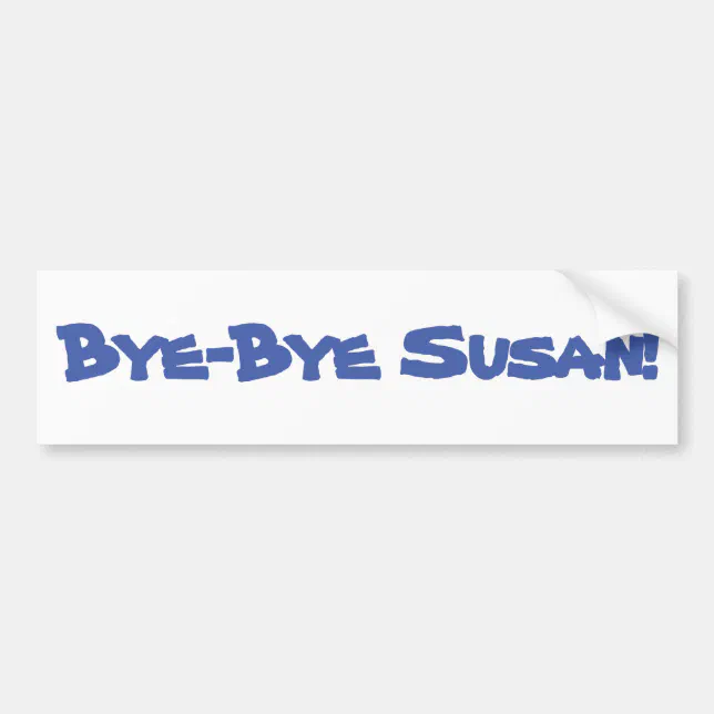 Bye-Bye Susan Bumper Sticker | Zazzle