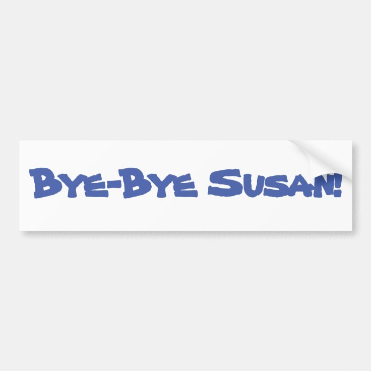Bye-Bye Susan Bumper Sticker | Zazzle