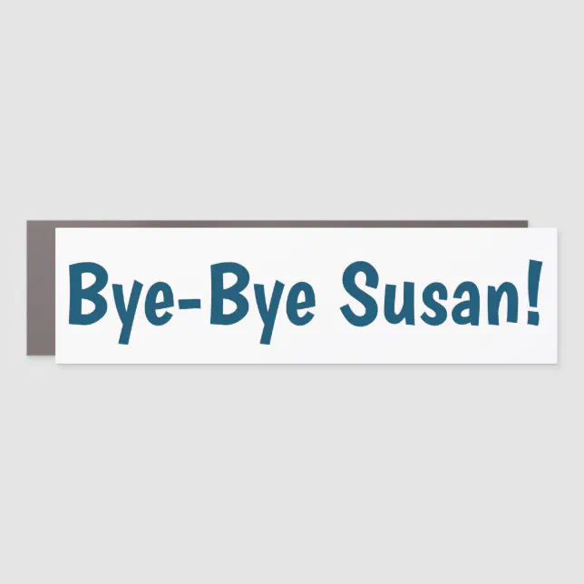 Bye-Bye Susan Bumper Sticker Magnet | Zazzle