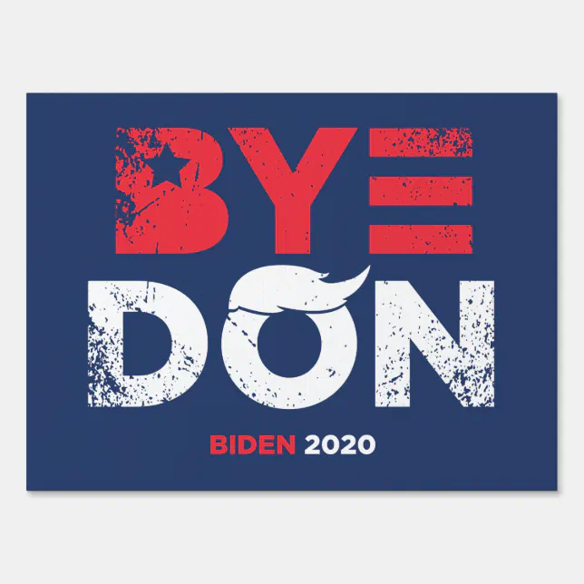 Bye Don - Biden 2020 Yard Sign | Zazzle
