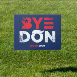 Bye Don - Biden 2020 Yard Sign | Zazzle