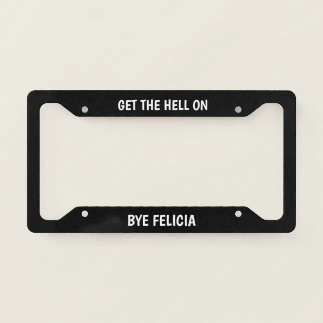Bye Felicia License Plate Frame | Zazzle