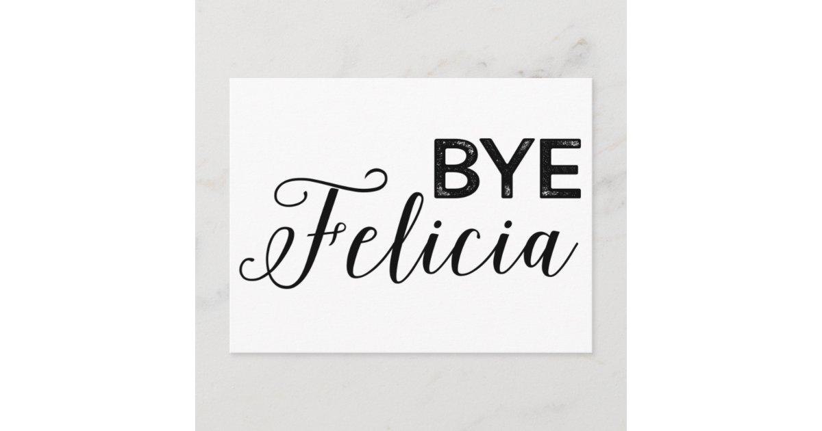 Bye Felicia Postcard | Zazzle