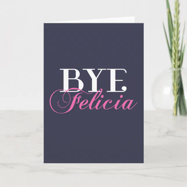 BYE Felicia Sassy Slang Humor Card | Zazzle