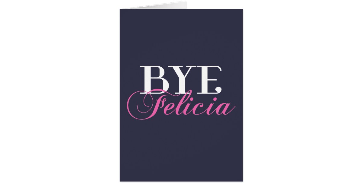 BYE Felicia Sassy Slang Humor Card | Zazzle.com