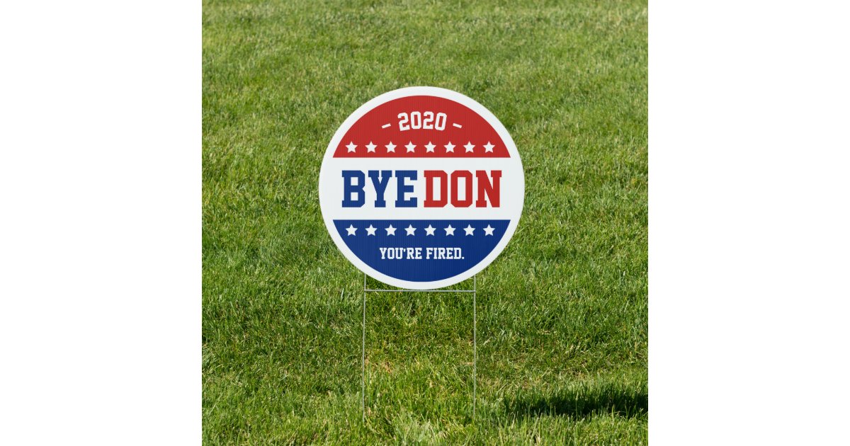 BYEDON Goodbye Trump You're Fired Flag Stars Sign | Zazzle