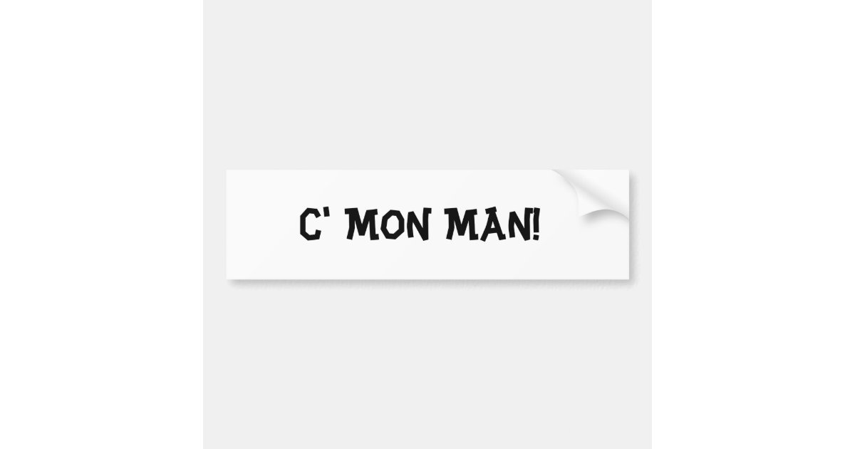 C' Mon Man! Bumper Sticker | Zazzle