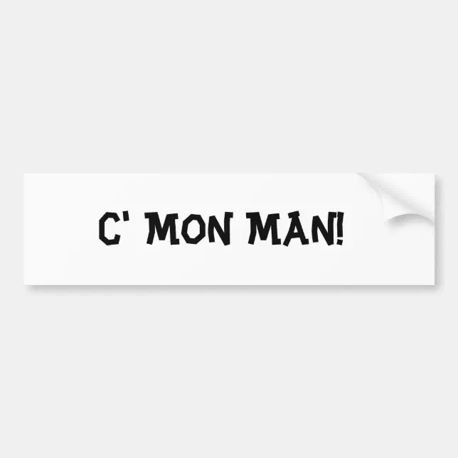 C' Mon Man! Bumper Sticker | Zazzle