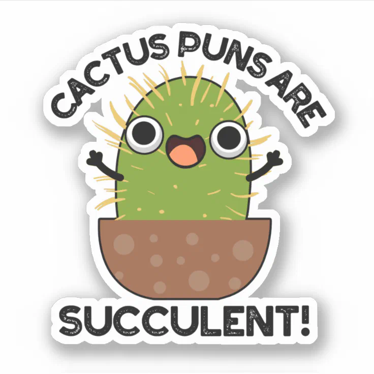 Cactus Puns Are Succulent Funny Plant Pun Sticker | Zazzle