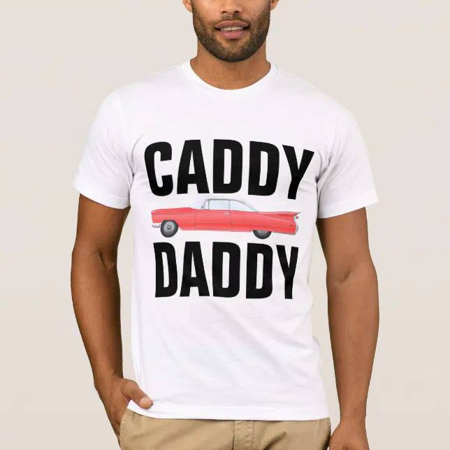 CADDY DADDY CLASSIC CAR DAD T-Shirts | Zazzle