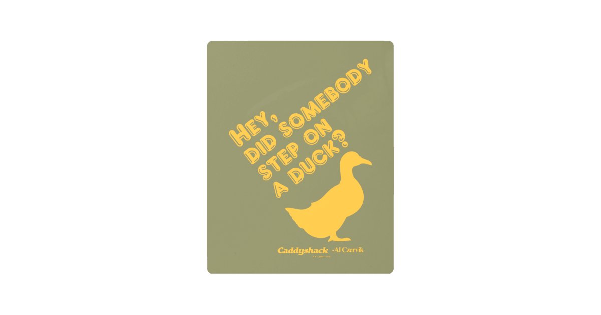 Caddyshack | Hey, Did Someone Step On A Duck? Metal Print | Zazzle