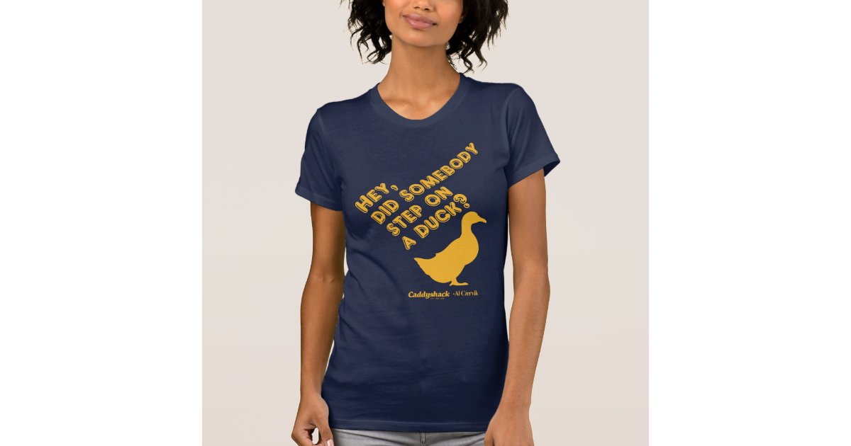 Caddyshack | Hey, Did Someone Step On A Duck? T-Shirt | Zazzle