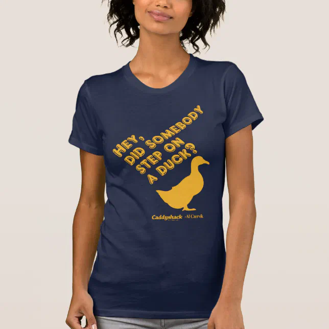 Caddyshack | Hey, Did Someone Step On A Duck? T-Shirt | Zazzle