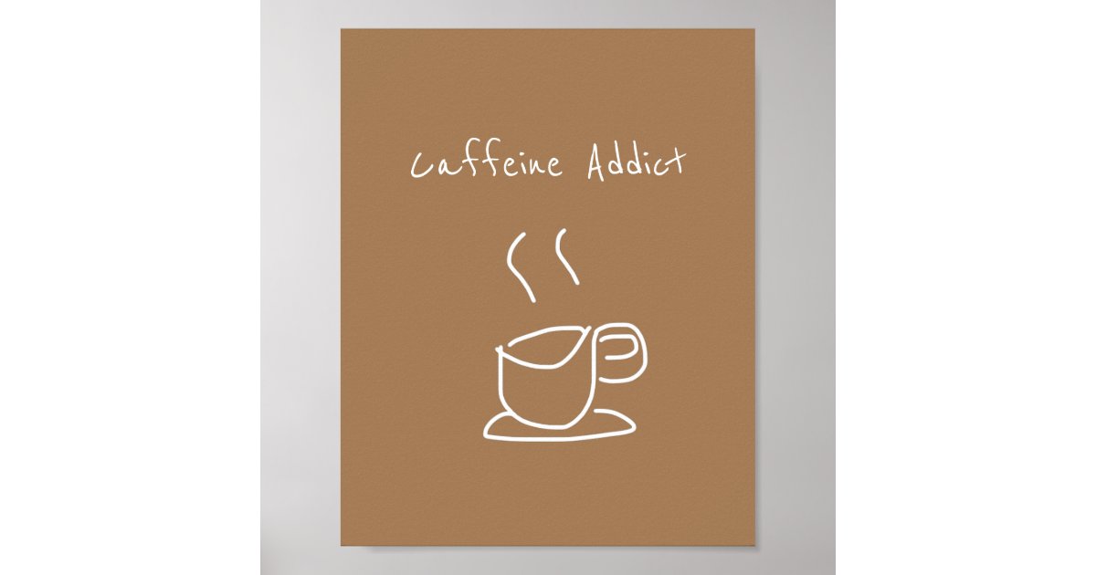 Caffeine Addict quote coffee lover Poster | Zazzle