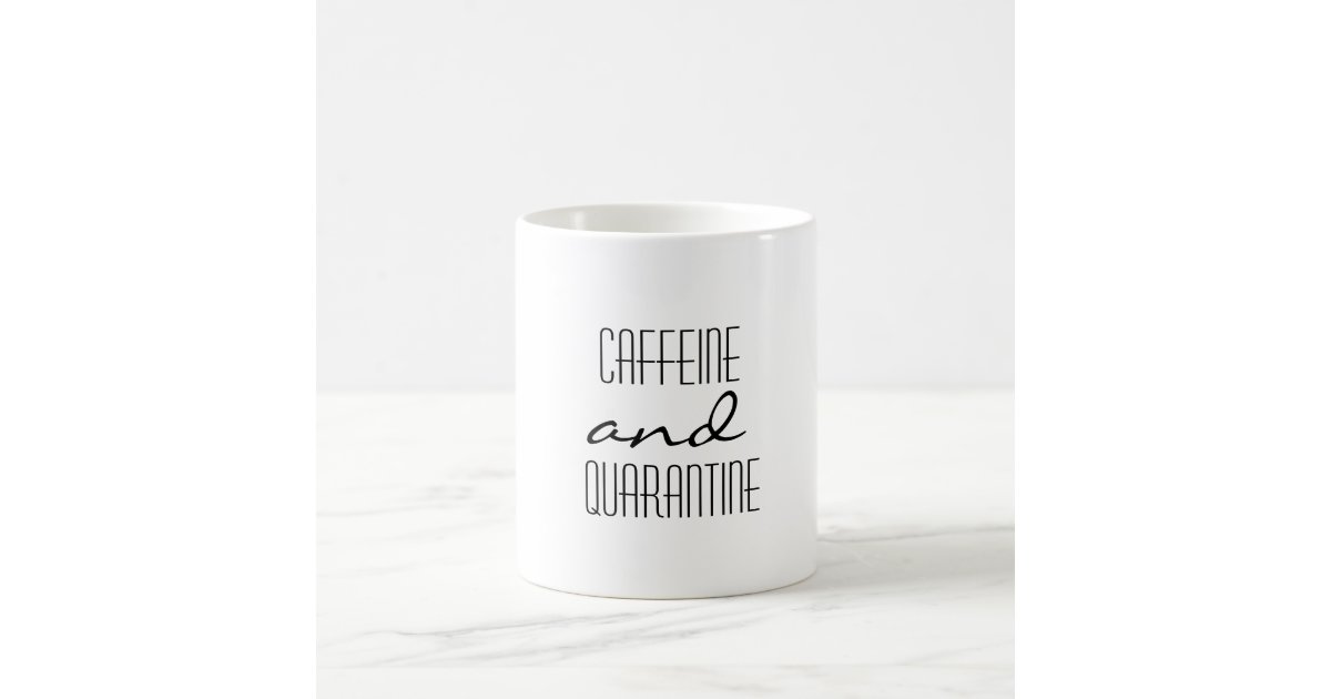 Caffeine and Quarantine Coffee Mug | Zazzle
