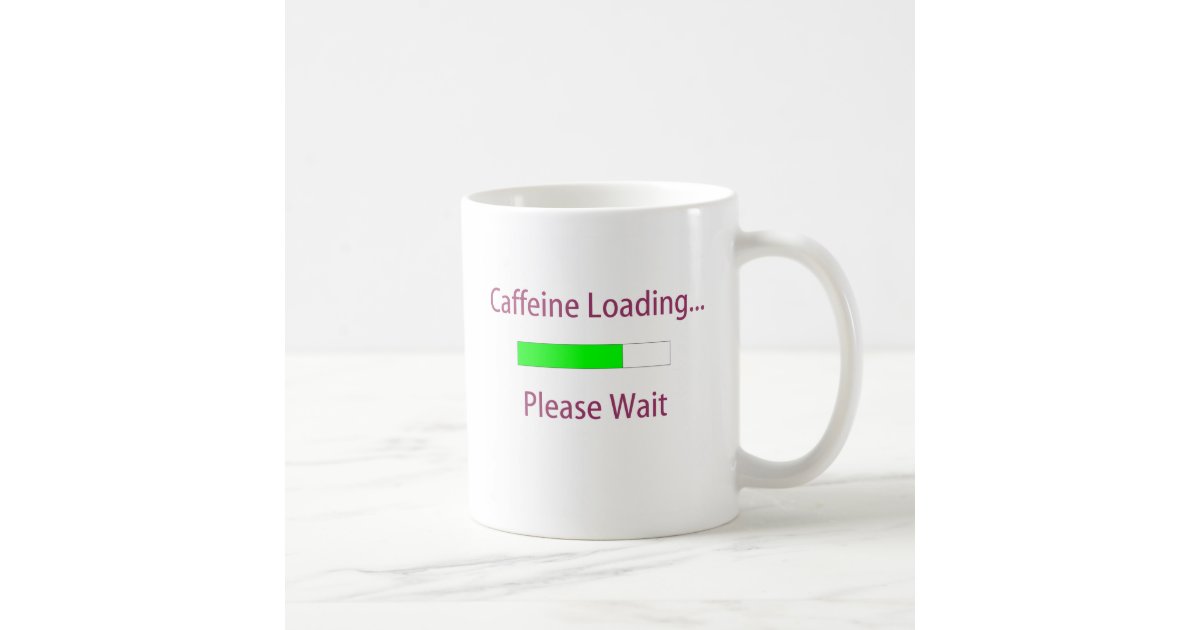 Caffeine Loading Mug | Zazzle