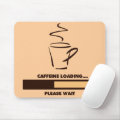 CAFFEINE LOADING - PLEASE WAIT MOUSE PAD | Zazzle