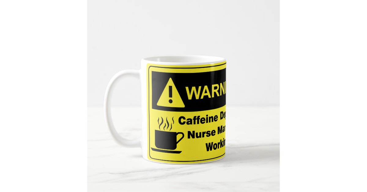 Caffeine Warning Nurse Manager Coffee Mug | Zazzle