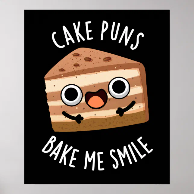 Cake Puns Bake Me Smile Funny Food Pun Dark BG Poster | Zazzle