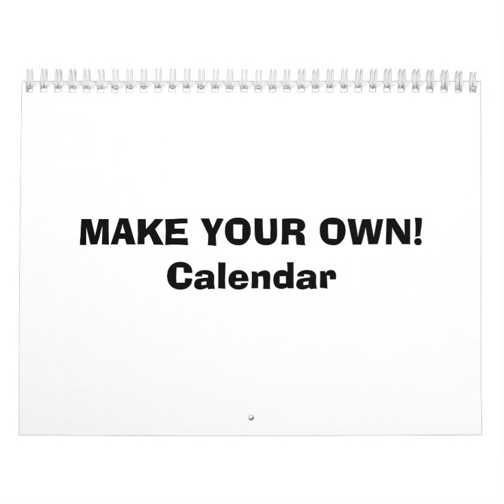 CALENDAR - MAKE YOUR OWN! | Zazzle