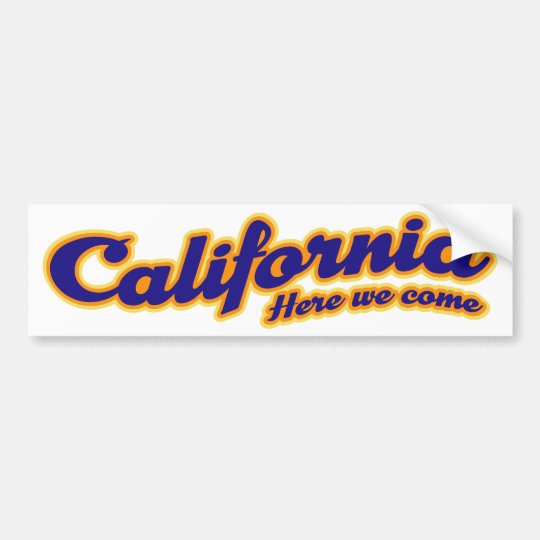 California - Here we come Bumper Sticker | Zazzle.com