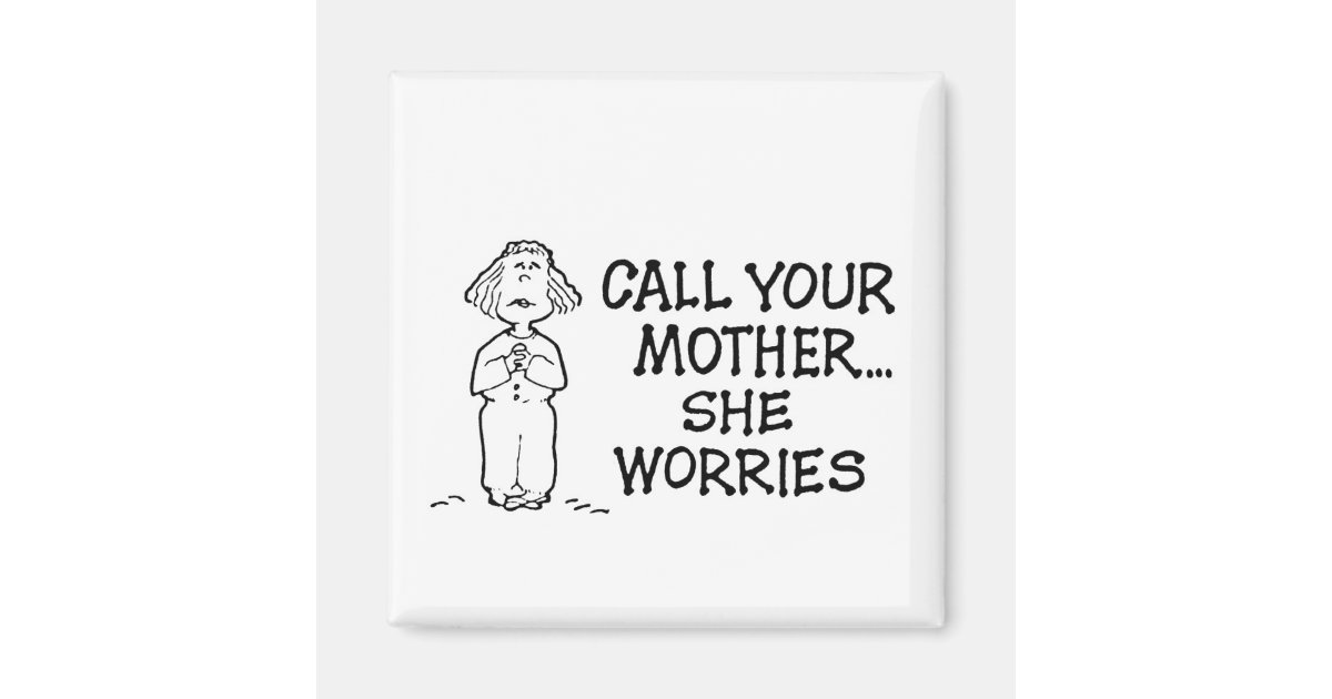 Call Your Mother... She Worries Magnet | Zazzle