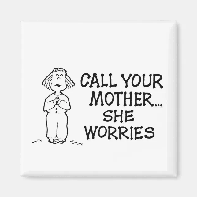 Call Your Mother... She Worries Magnet | Zazzle