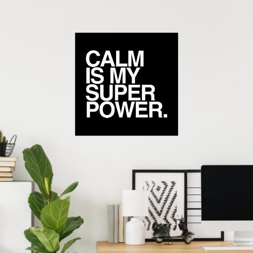 CALM IS MY SUPER POWER. POSTER | Zazzle
