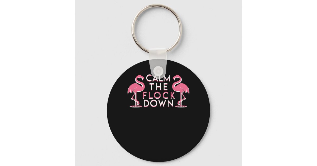 Calm the Flock Down Cute Pink Flamingo Keychain | Zazzle