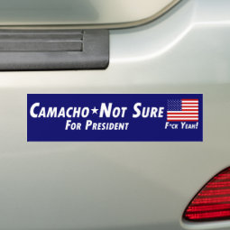 Camacho-Not Sure for President Bumper Sticker | Zazzle