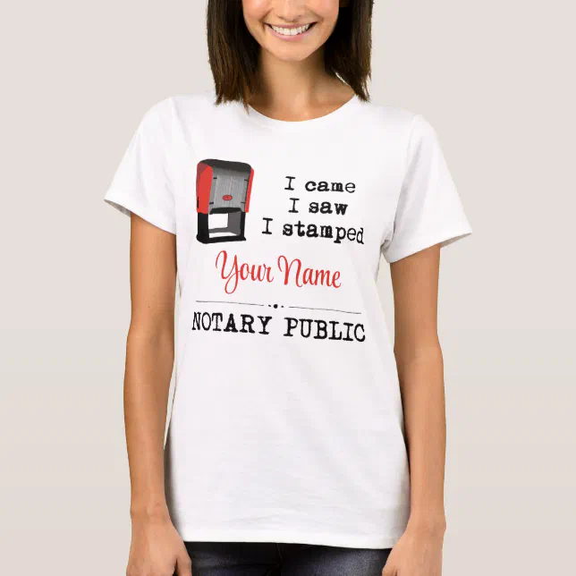 Came Saw Stamped Notary Public Stamp Customized T-Shirt | Zazzle