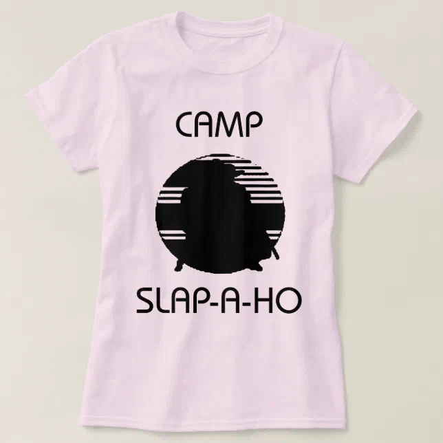 Camp Slap-A-Ho T-Shirt | Zazzle