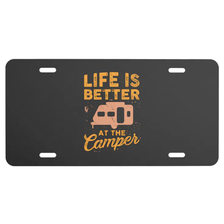 Camping - Life Is Better At The Camper License Plate | Zazzle