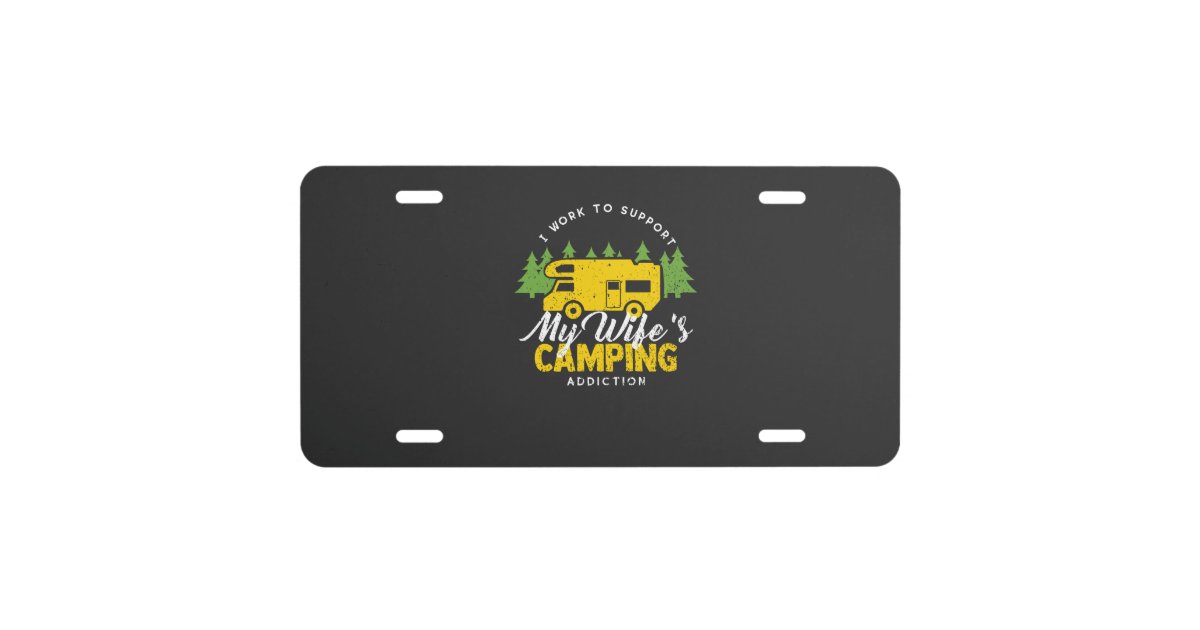 Camping - Wife's Camping Addiction License Plate | Zazzle