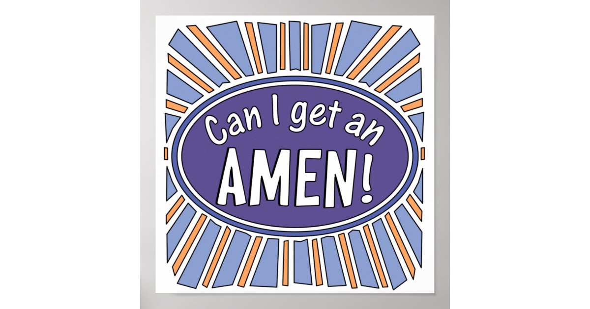 Can I get an AMEN! Poster | Zazzle