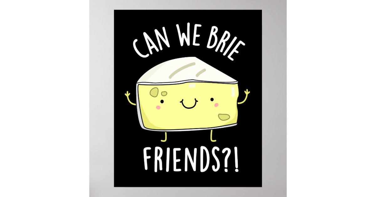 Can We Brie Friends Funny Cheese Pun Dark BG Poster | Zazzle