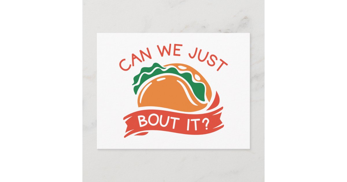 Can We Just Taco Bout It Postcard | Zazzle