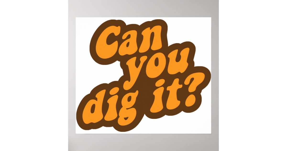 Can You Dig It? Poster | Zazzle